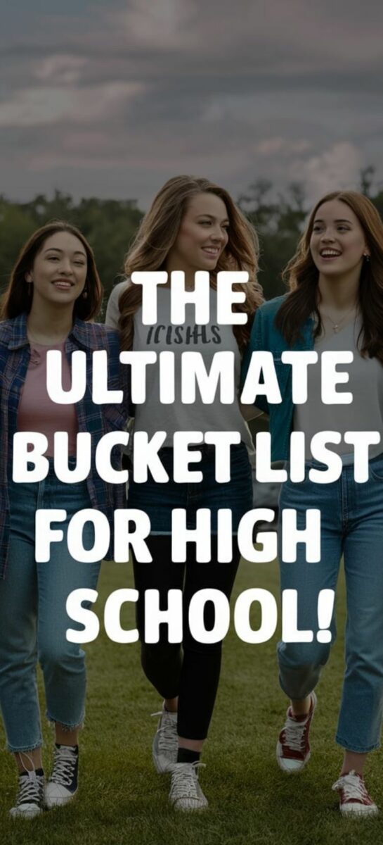 60+ High School Bucket List Ideas to Do Before You Graduate