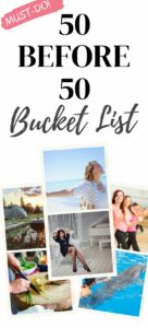 50 Before 50 Bucket List: 50 Things To Do In Your 50th Year