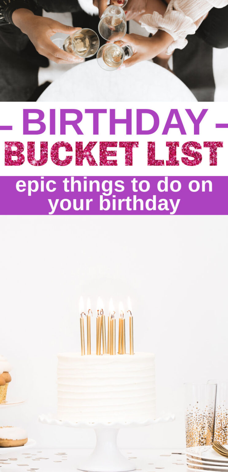 Birthday Bucket List - 65 Epic Things To Do On Your Birthday