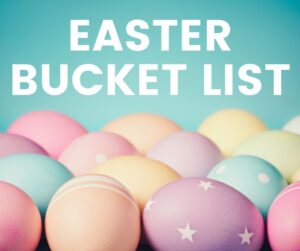 Easter Bucket List - 25 Fun Things To Do At Easter